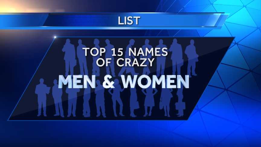 LIST: Top 15 Names of Crazy Men and Women