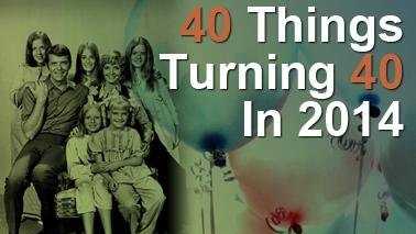 40 Things turning 40 in 2014