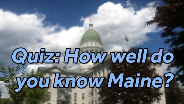 Quiz: How well do you know Maine?