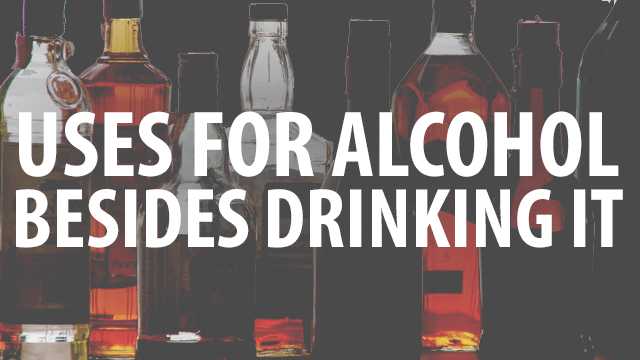 Other uses for alcohol you may not know