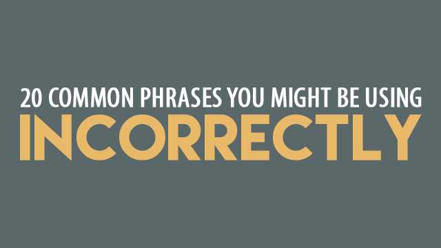 20 Common phrases you may be using incorrectly