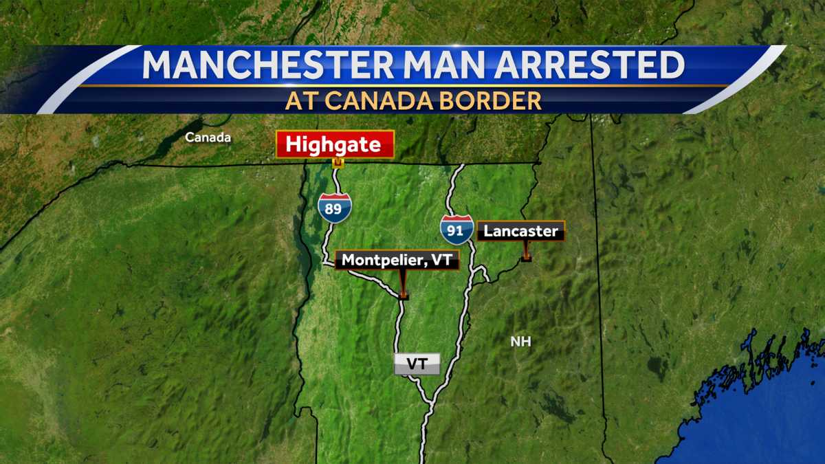 Manchester man arrested at Canadian border in Vermont