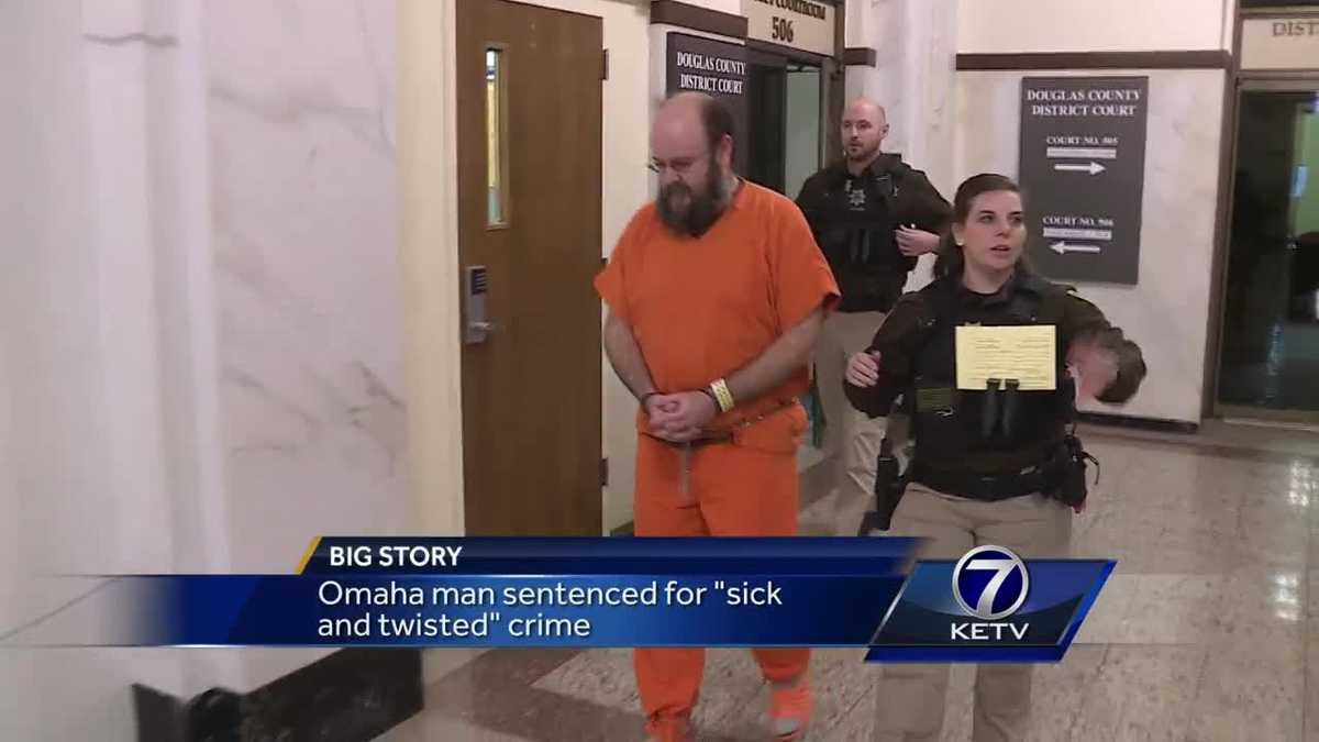 Omaha man sentenced for 'sick and twisted' crime
