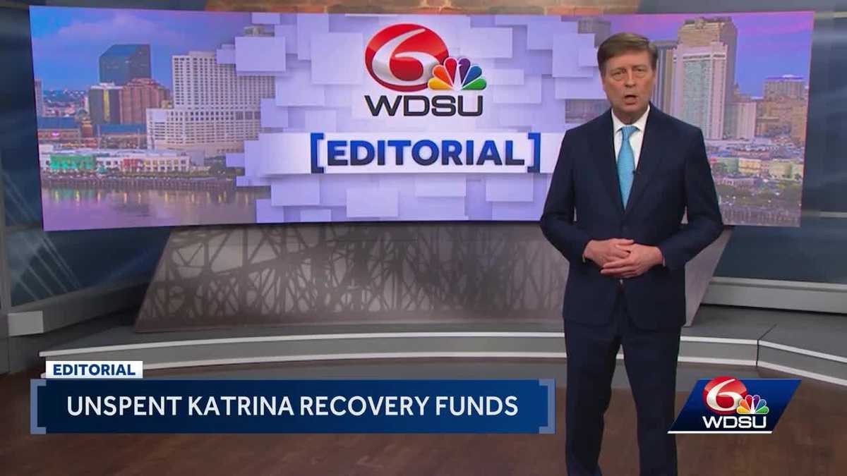 WDSU Editorial: Unspent Katrina recovery funds