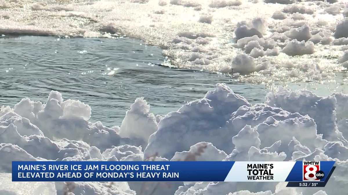 Heavy rain arriving Monday brings elevated ice jam flood threat to Maine