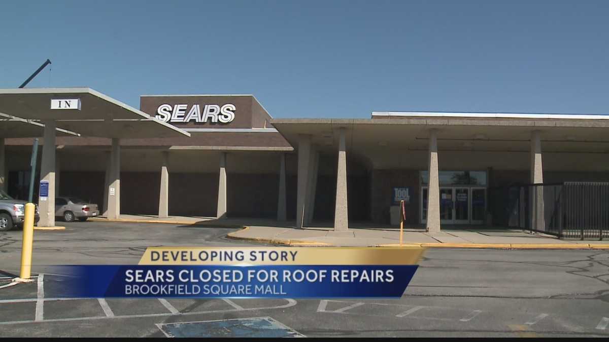 Brookfield Square Sears closes due to roof problem